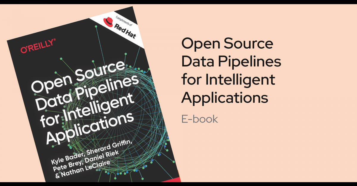 Open Source Data Pipelines For Intelligent Applications Red Hat Developer